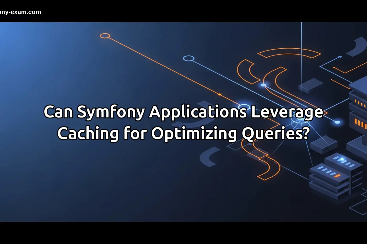 Can Symfony Applications Leverage Caching for Optimizing Queries?