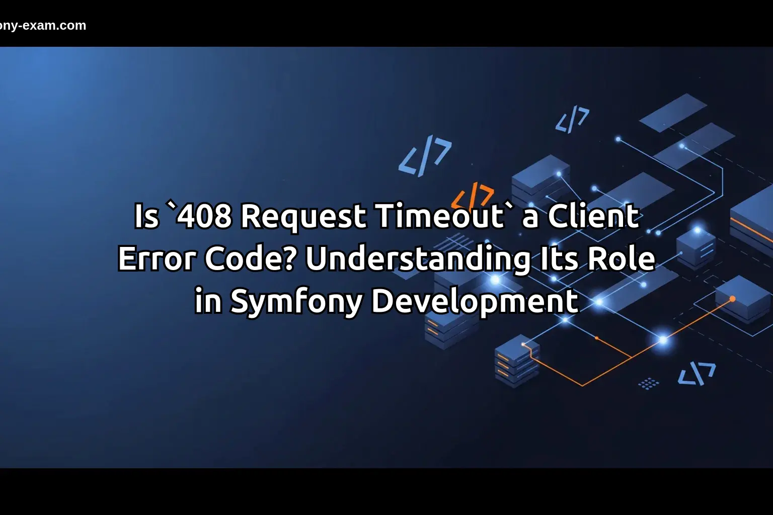 408 Request Timeout: Key Insights for Symfony Developers