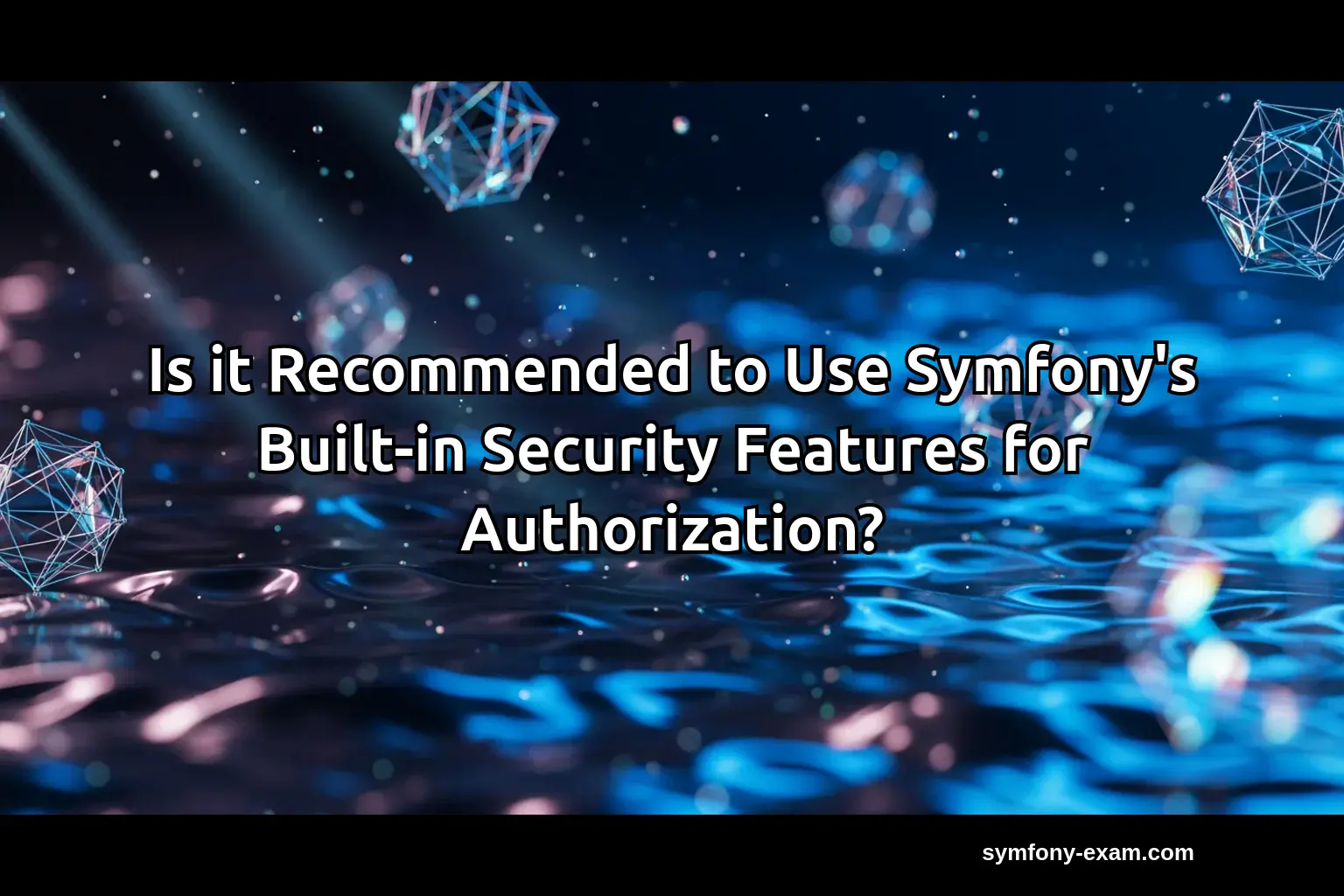 Is it Recommended to Use Symfony's Built-in Security Features for ...