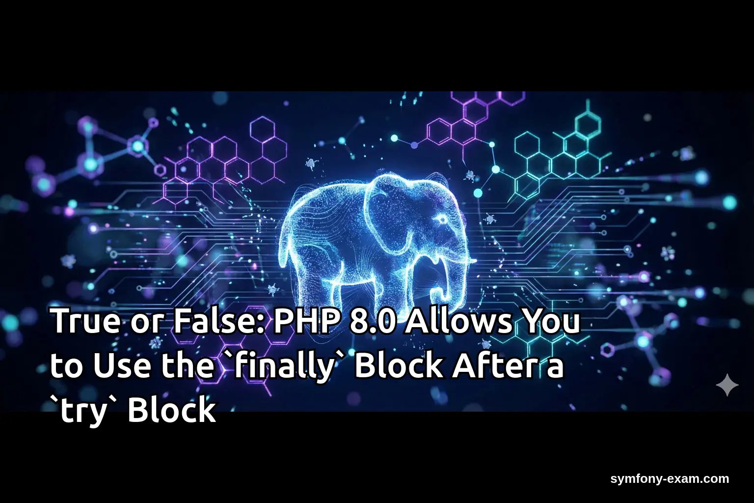 True or False: PHP 8.0 Allows You to Use the `finally` Block After a ...